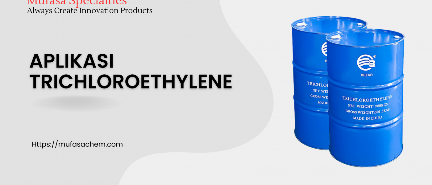 Aplikasi Trichloroethylene (TCE) sebagai bahan pelarut tambahan industri