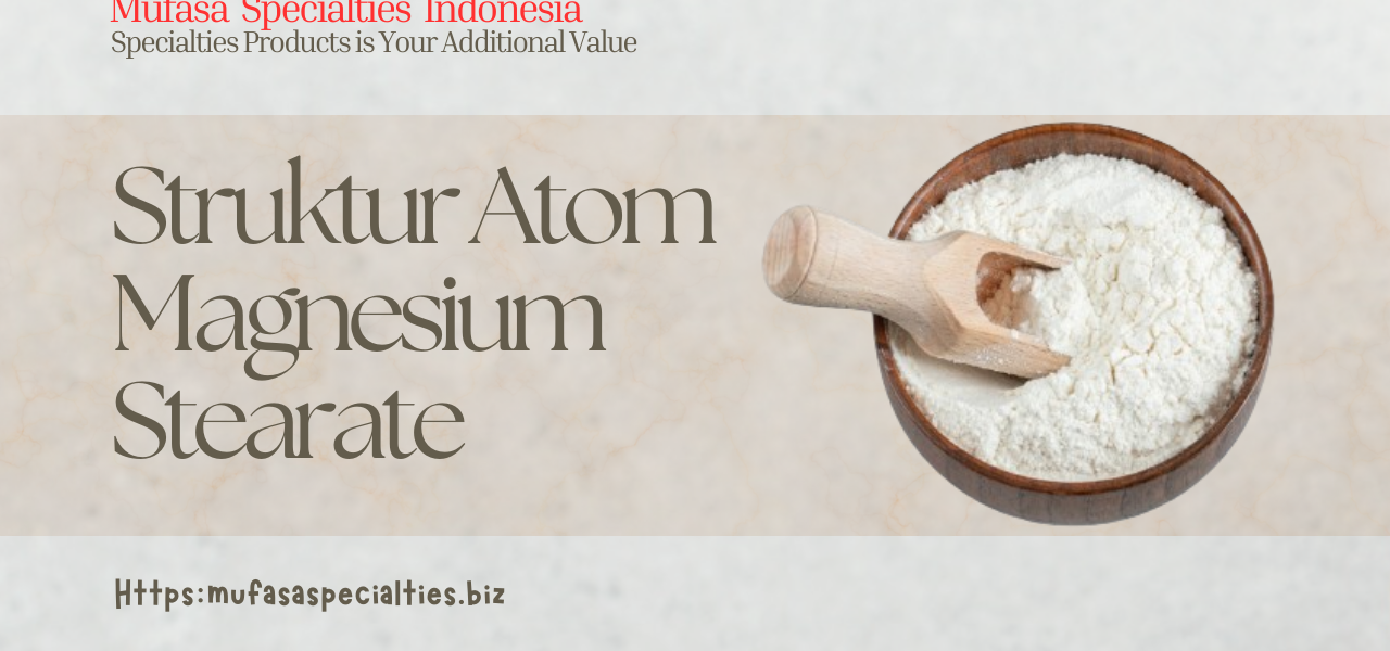 Struktur Atom Magnesium Stearate